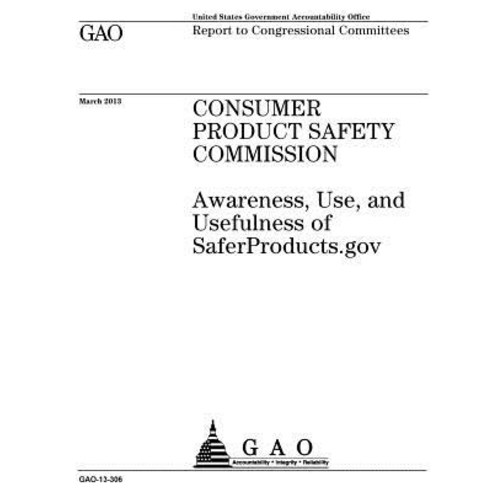 Consumer Product Safety Commission: Awareness Use and Usefulness of ...