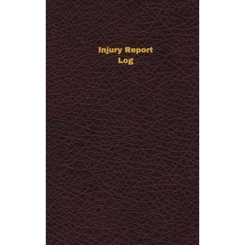 Injury Report Log (Logbook Journal - 96 Pages 5 X 8 Inches): Injury ...