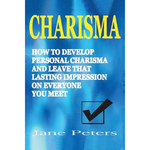 Charisma: How to Develop Personal Charisma and Leave That Lasting ...