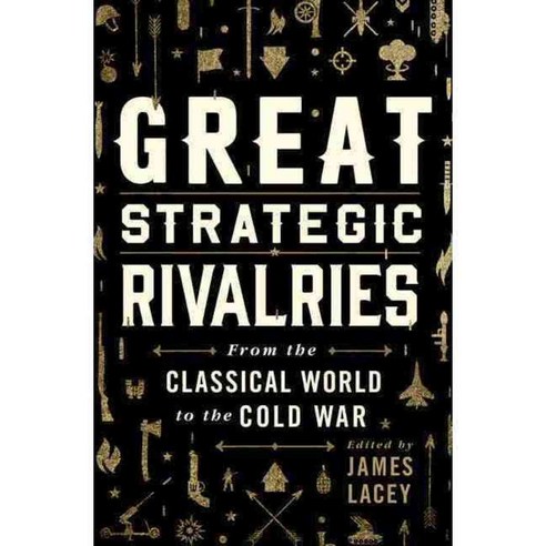 Great Strategic Rivalries: From the Classical World to the Cold War ...