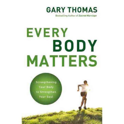Every Body Matters: Strengthening Your Body to Strengthen Your Soul ...