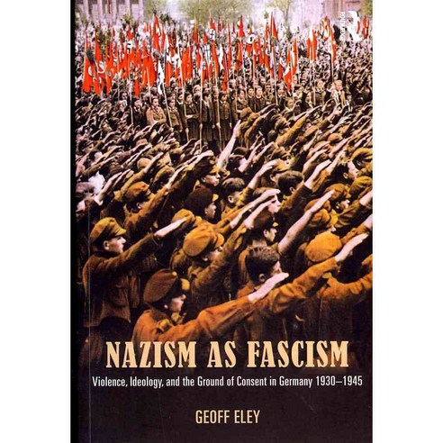 Nazism As Fascism: Violence Ideology and the Ground of Consent in ...