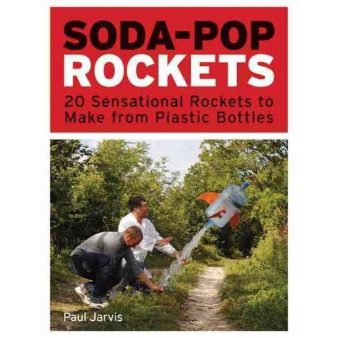 Soda-Pop Rockets: 20 Sensational Rockets to Make from Plastic Bottles ...