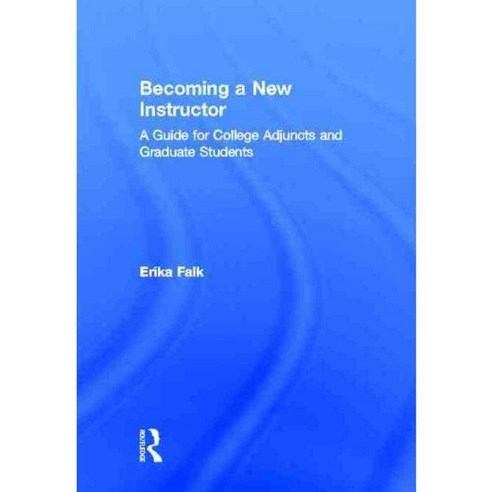 Becoming a New Instructor: A Guide for College Adjuncts and Graduate ...