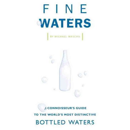 Fine Waters: A Connoisseur''s Guide to the World''s Most Distincitve ...