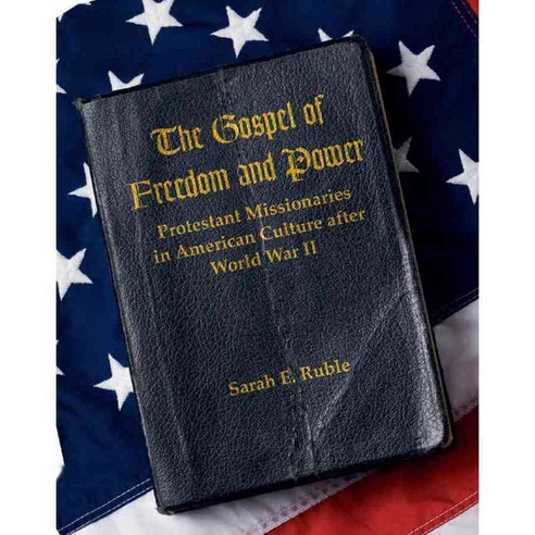 The Gospel of Freedom & Power: Protestant Missionaries in American ...
