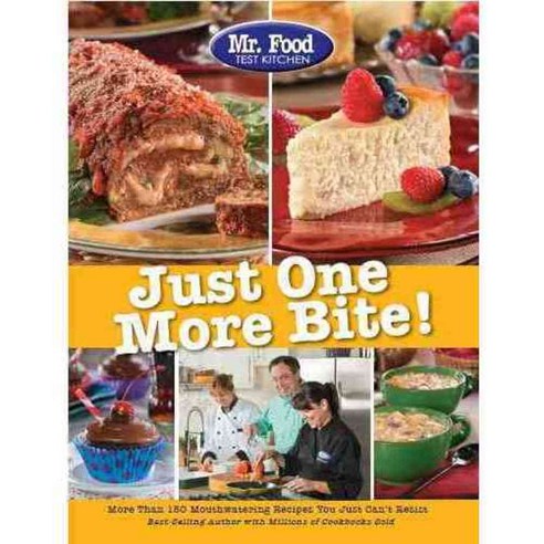 Mr. Food Test Kitchen Just One More Bite!: More Than 150 Mouthwatering ...