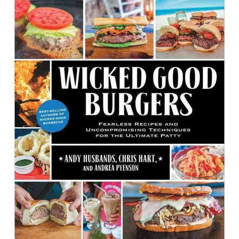 Wicked Good Burgers: Fearless Recipes and Uncompromising Techniques for ...
