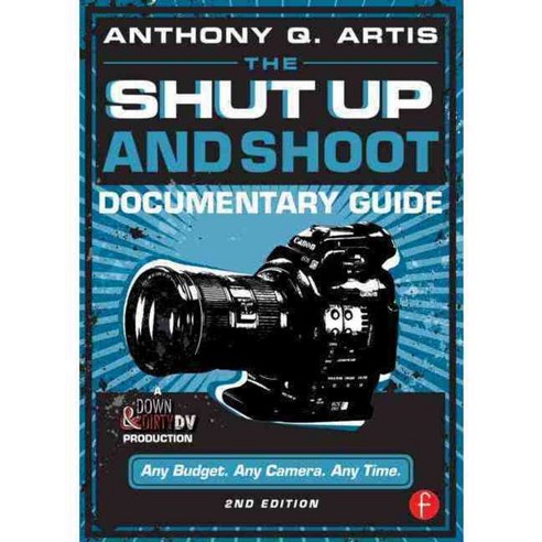 The Shut Up and Shoot Documentary Guide: A Down & Dirty Dv Production, Focal Pr