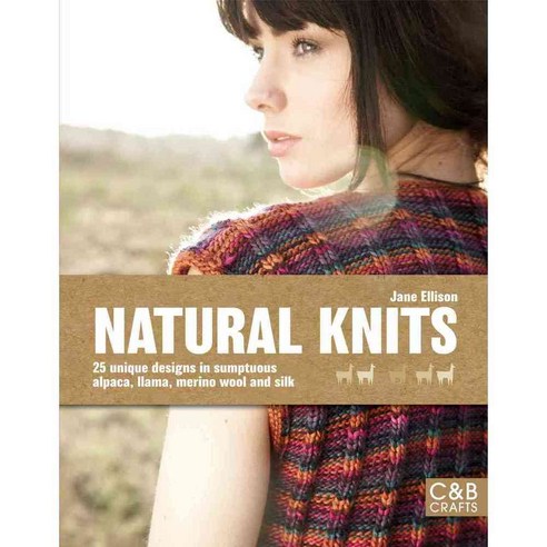 Natural Knits: 25 Unique Designs in Sumptuous Alpaca Llama Merino Wool ...