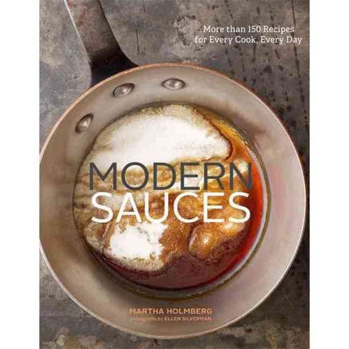 Modern Sauces: More Than 150 Recipes for Every Cook Every Day ...