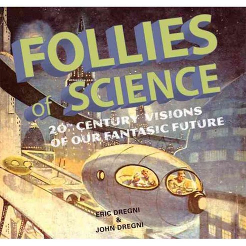 Follies of Science: 20th Century Visions of Our Fantastic Future, Speck ...