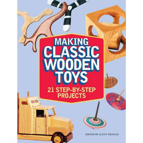 Making Classic Wooden Toys: 21 Step-by-Step Projects, Popular ...