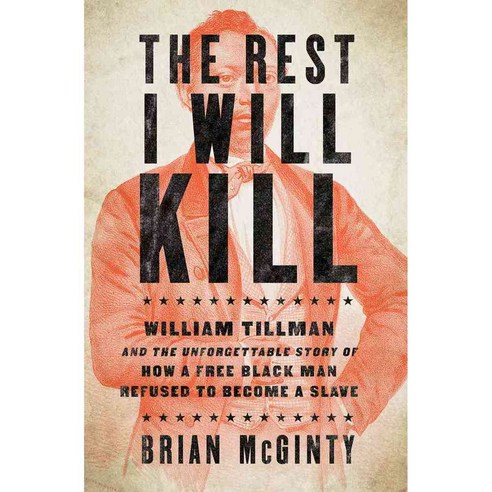 The Rest I Will Kill: William Tillman and the Unforgettable Story of ...