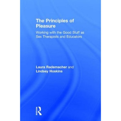 The Principles of Pleasure: Working with the Good Stuff as Sex ...