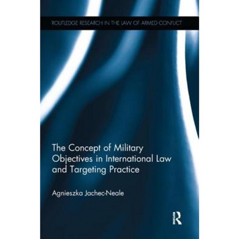 The Concept of Military Objectives in International Law and Targeting ...