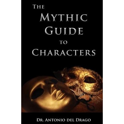 The Mythic Guide to Characters: Writing Characters Who Enchant and ...