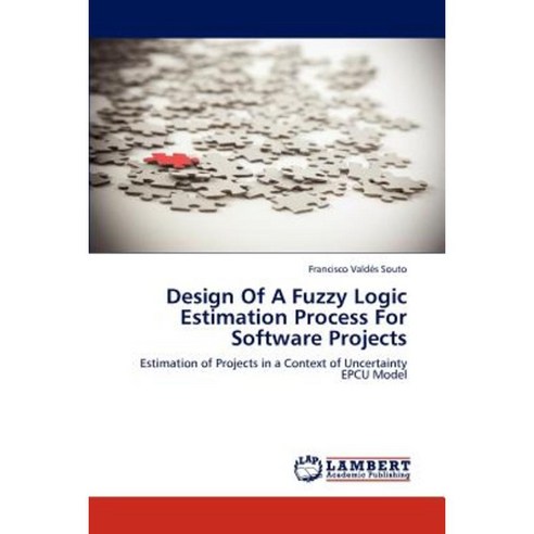 Design of a Fuzzy Logic Estimation Process for Software Projects Paperback, LAP