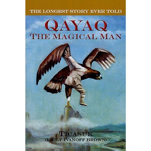 The Longest Story Ever Told: Qayaq the Magical Man Paperback ...