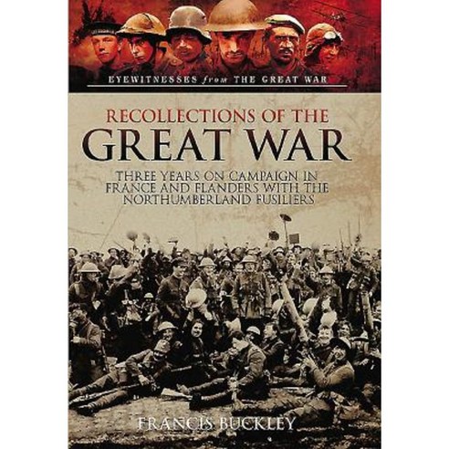 Recollections of the Great War: Three Years on Campaign in France and ...
