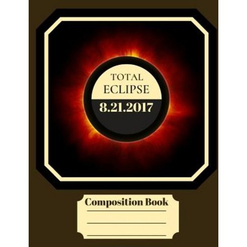2017 Total Eclipse Wide Ruled Composition Notebook Paperback ...