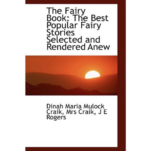 The Fairy Book: The Best Popular Fairy Stories Selected and Rendered ...