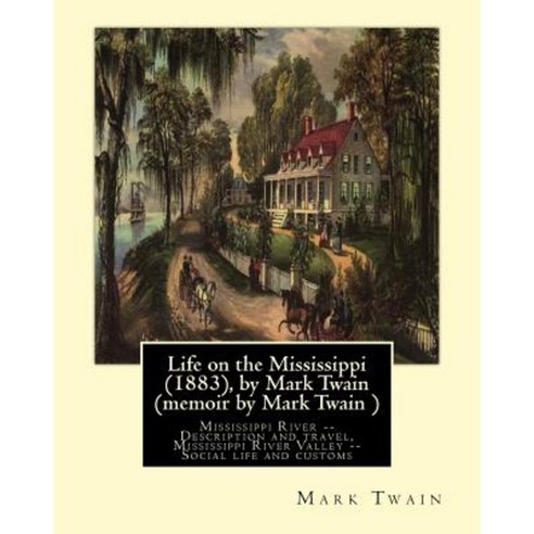 Life on the Mississippi (1883) by Mark Twain (Memoir by Mark Twain ...