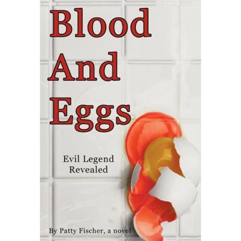 Blood and Eggs: Evil Legend Revealed Paperback, Authorhouse - 가격 변동 추적 ...
