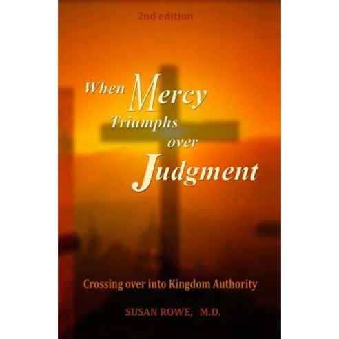 When Mercy Triumphs Over Judgment: Crossing Over Into Kingdom Authority ...