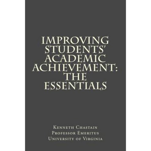 Improving Students'' Academic Achievement: The Essentials Paperback ...