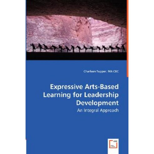 Expressive Arts-Based Learning for Leadership Development - An Integral ...