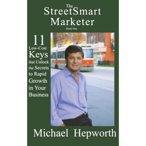 Streetsmart Marketer: Book One: 11 Low-Cost Keys That Unlock the ...