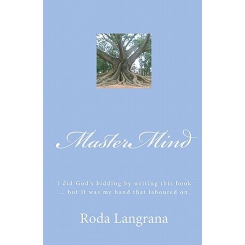 MasterMind: I Did God''s Bidding by Writing This Book... But It Was My Hand Tha