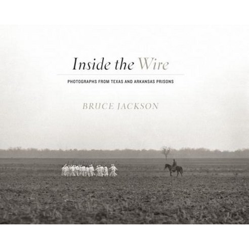 Inside the Wire: Photographs from Texas and Arkansas Prisons Hardcover ...