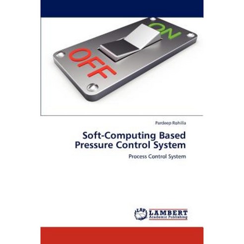 Soft-Computing Based Pressure Control System Paperback, LAP Lambert Academic Pu
