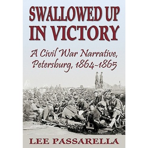Swallowed Up in Victory: A Civil War Narrative Petersburg 1864-1865 ...
