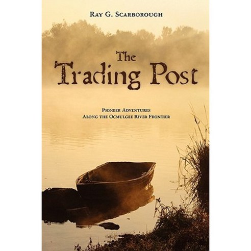 The Trading Post: Pioneer Adventures Along the Ocmulgee River Frontier ...