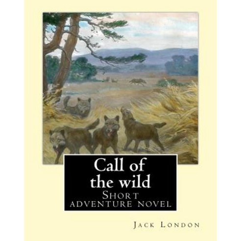 Call of the Wild. by: Jack London: Short Adventure Novel Paperback ...