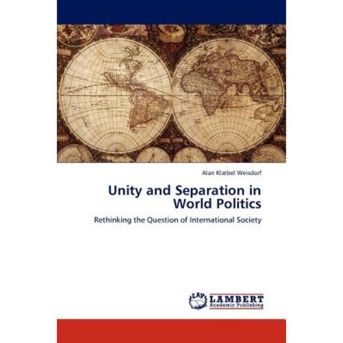 Unity and Separation in World Politics Paperback, LAP Lambert Academic Publishi