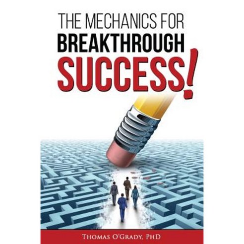 The Mechanics for Breakthrough Success: The Guide to a Life You Never ...