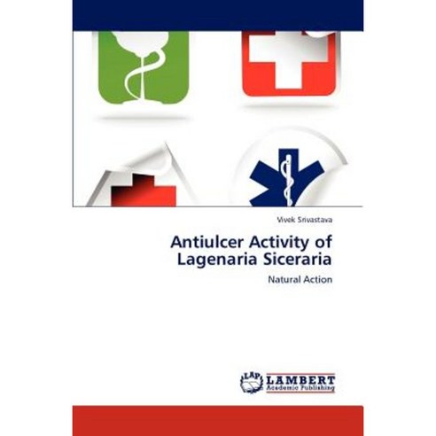 Antiulcer Activity of Lagenaria Siceraria Paperback, LAP Lambert Academic Publi