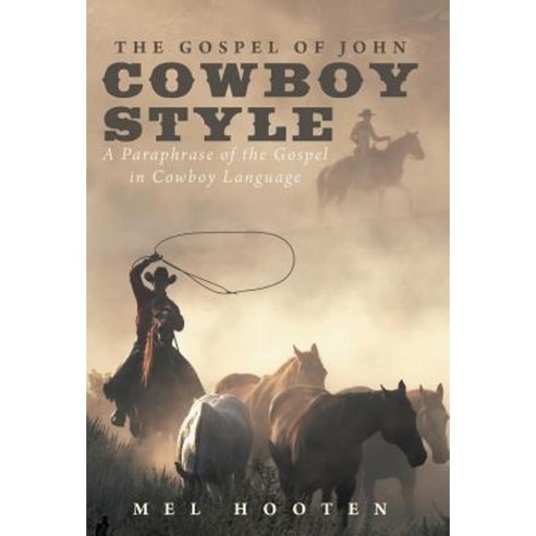 The Gospel of John Cowboy Style: A Paraphrase of the Gospel in Cowboy ...