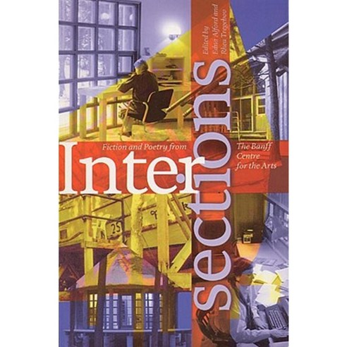 Intersections: Fiction and Poetry from the Banff Centre for the Arts ...