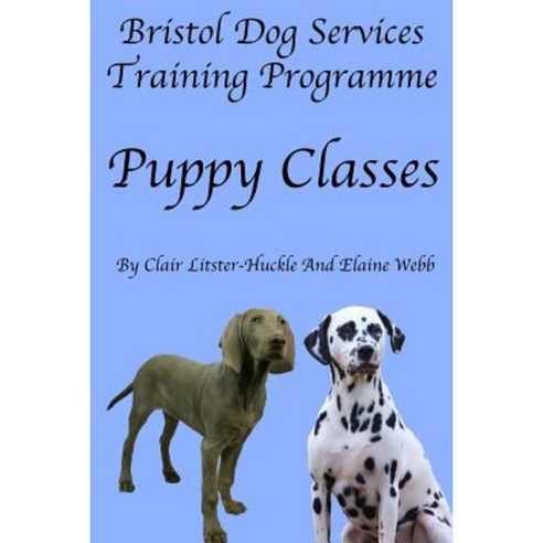 Bristol Dog Services Training Programme: Puppy Classes Paperback ...