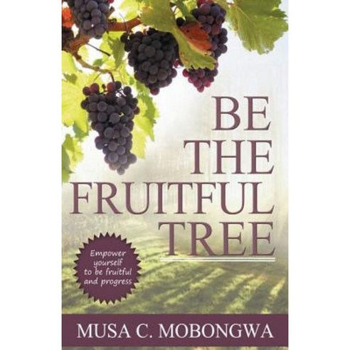 Be the Fruitful Tree: Empower Yourself to Be Fruitful and Progress ...