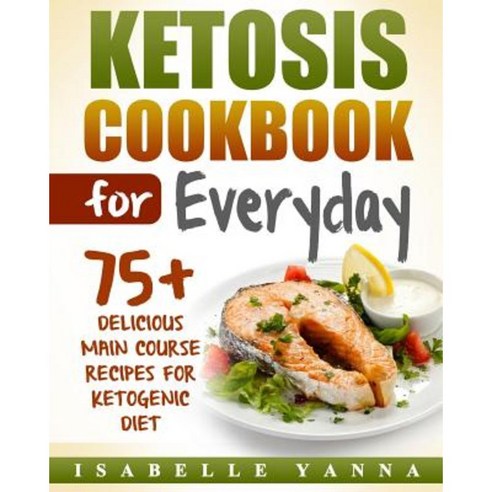 Ketosis Cookbook for Everyday: 75+ Delicious Main Course Recipes for ...