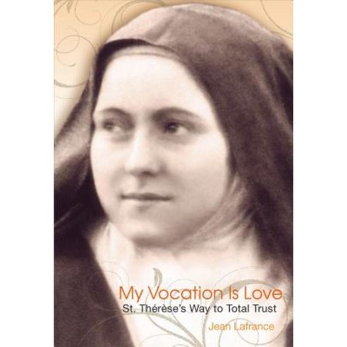 My Vocation Is Love: Saint Therese''s Way to Total Trust Paperback, Pauline Boo