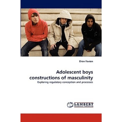 Adolescent Boys Constructions of Masculinity Paperback, LAP Lambert ...