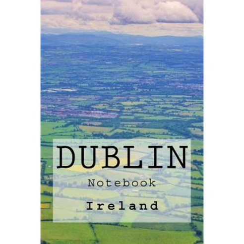 Dublin: Notebook Paperback, Createspace Independent Publishing Platform ...