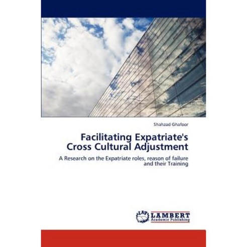 Facilitating Expatriate''s Cross Cultural Adjustment Paperback, LAP Lambert Aca